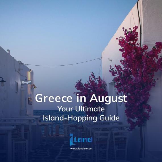 Greece in August: Your Ultimate Island-Hopping Guide | iLand